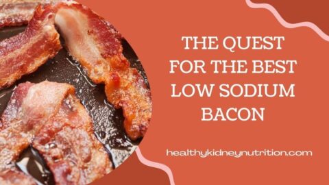 The Quest For The Best Low Sodium Bacon - Healthy Kidney Nutrition